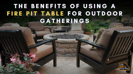 The Benefits of Using a Fire Pit Table for Outdoor Gatherings